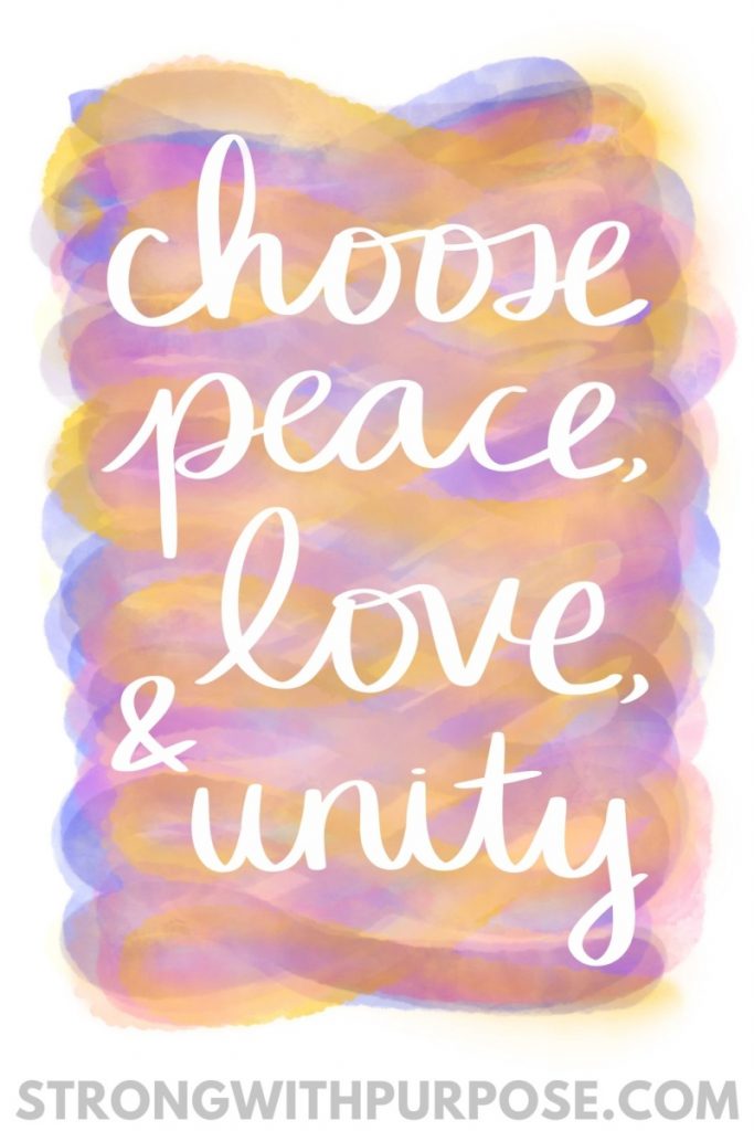 Choose Peace, Love, & Unity - Strong with Purpose