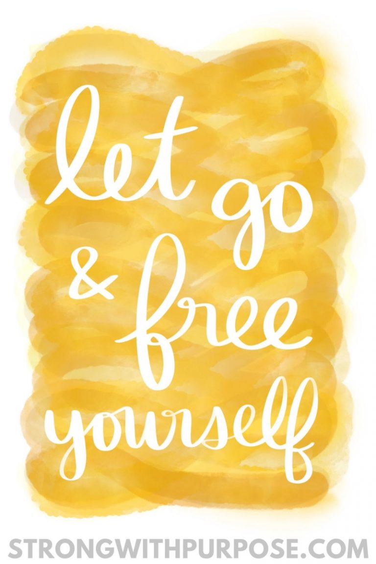 Let Go & Free Yourself - Strong with Purpose