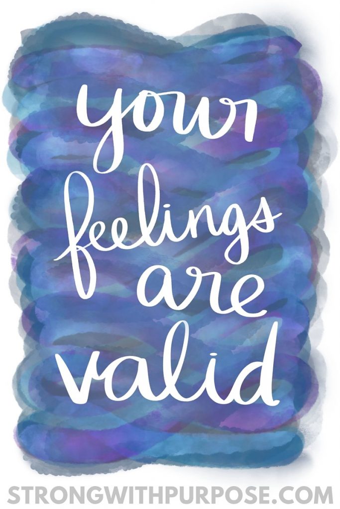 Your Feelings are Valid - Strong with Purpose
